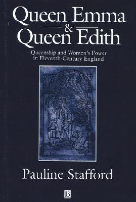 Queen Emma and Queen Edith: Queenship and Women's Power in Eleventh ...