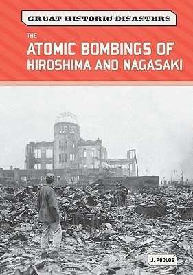 The Atomic Bombings of Hiroshima and Nagasaki by J. Poolos | Goodreads