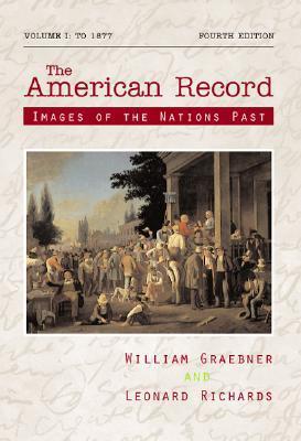 The American Record, Volume 1: to 1877 by William Graebner | Goodreads