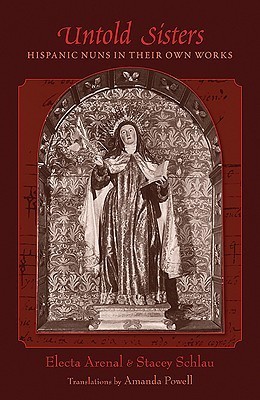 Untold Sisters: Hispanic Nuns in Their Own Works by Electa Arenal ...
