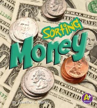 Sorting Money (A+ Books: Sorting) by Jennifer L. Marks | Goodreads