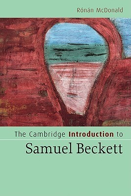 The Cambridge Introduction to Samuel Beckett by Ronan McDonald | Goodreads