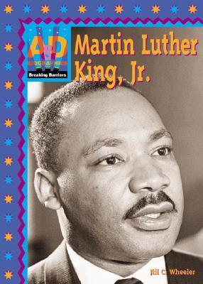 Martin Luther King, Jr. (Breaking Barriers) by Jill C. Wheeler | Goodreads