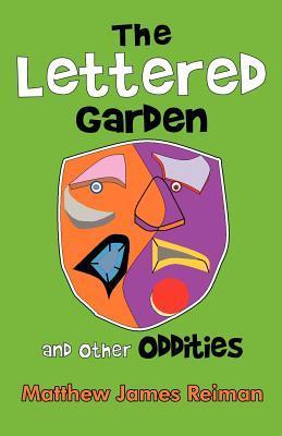 The Lettered Garden: And Other Oddities by Matthew James Reiman | Goodreads