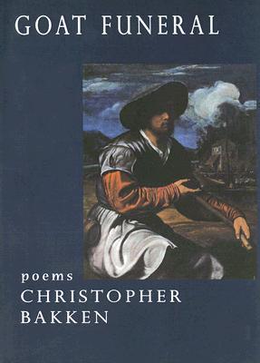 Goat Funeral by Christopher Bakken | Goodreads