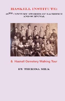 Haskell Institute: 19th Century Stories of Sacrifice and Survival by ...