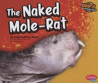 The Naked Mole-Rat (Pebble Plus: Weird Animals) by Jody Sullivan Rake ...