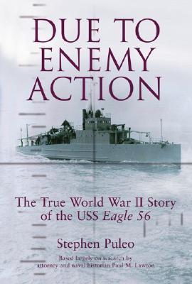 Due To Enemy Action: The True World War Ii Story Of The Uss Eagle 56 by ...