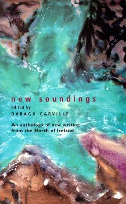 New Soundings: An Anthology of New Writing from the North of Ireland by ...