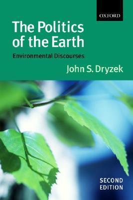 The Politics of the Earth: Environmental Discourses by John S. Dryzek ...