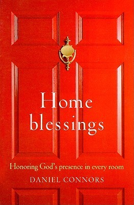 Home Blessings: Honoring God's Presence in Every Room by Daniel Connors ...
