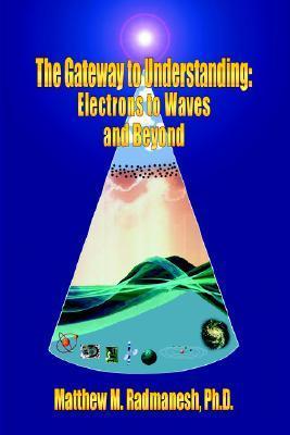 The Gateway to Understanding: Electrons to Waves and Beyond by Matthew ...