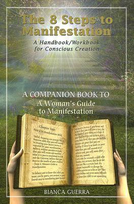 The 8 Steps to Manifestation: A Handbook/Workbook for Conscious ...