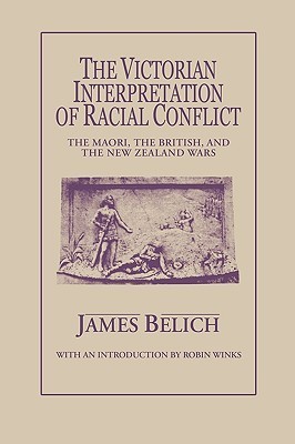 The Victorian Interpretation of Racial Conflict: The Maori, the British ...