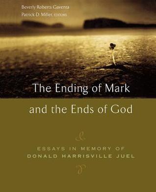 The Ending of Mark and the Ends of God: Essays in Memory of Donald ...