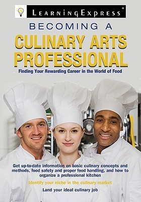 Becoming a Culinary Arts Professional: Finding Your Rewarding Career in ...