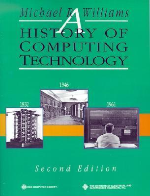 A History of Computing Technology, 2nd Edition by Michael R. Williams ...