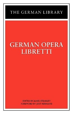 German Opera Libretti (German Library) by James Steakley | Goodreads