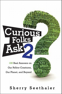 Curious Folks Ask: 188 Real Answers on Our Fellow Creatures, Our Planet ...