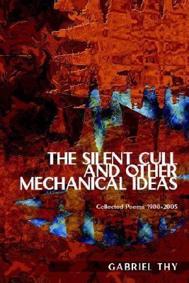 The Silent Cull And Other Mechanical Ideas: Collected Poems, 1980 2005 ...