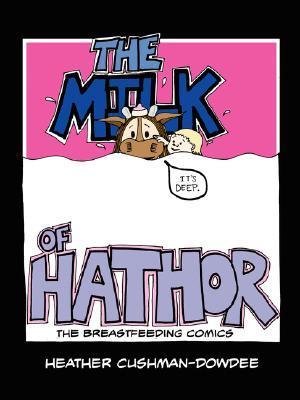 The Milk of Hathor; The Breastfeeding Comics by Heather Cushman-Dowdee ...