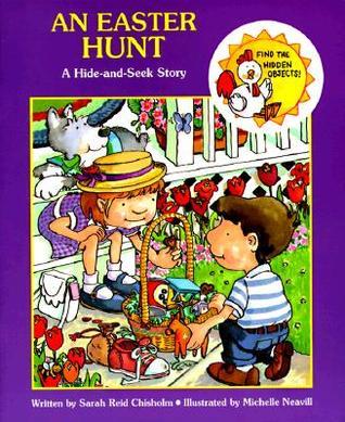 An Easter Hunt: A Hide-and-Seek Story by Sarah Reid Chisholm | Goodreads