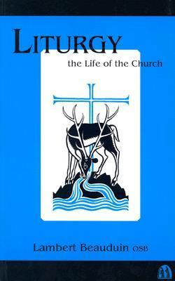 Liturgy, the Life of the Church by Lambert Beauduin OSB | Goodreads