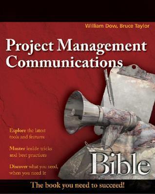 Project Management Communications Bible by William Dow | Goodreads