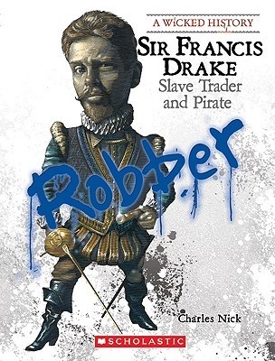 Sir Francis Drake: Slave Trader And Pirate (Wicked History (Paperback ...
