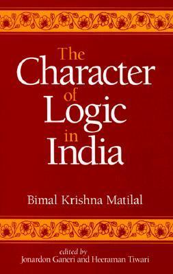The Character of Logic in India (Indian Thought by Bimal Krishna ...