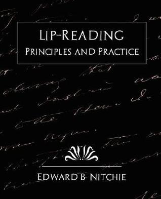 Lip-Reading Principles and Practice by Edward B. Nitchie | Goodreads