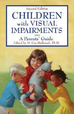 Children With Visual Impairments: A Parents' Guide by M. Cay Holbrook ...
