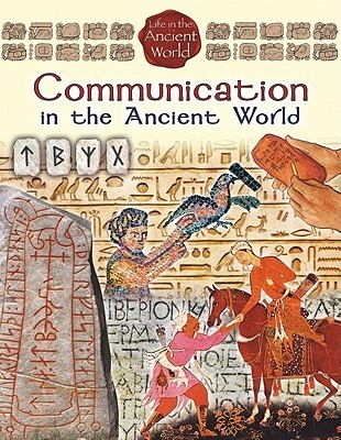 Communication in the Ancient World by Crabtree Publishing | Goodreads