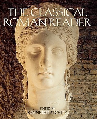 The Classical Roman Reader: New Encounters with Ancient Rome by Kenneth ...