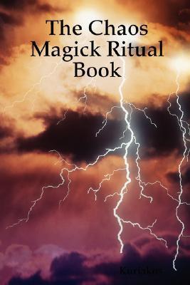 The Chaos Magick Ritual Book by Kuriakos | Goodreads