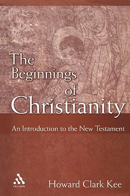 The Beginnings of Christianity: An Introduction to the New Testament by ...