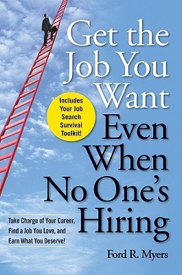 Get The Job You Want, Even When No One's Hiring: Take Charge of Your ...