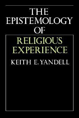 The Epistemology of Religious Experience by Keith E. Yandell | Goodreads