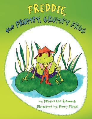 Freddie, the Frumpy, Grumpy Frog by Martha Lee Brannock | Goodreads