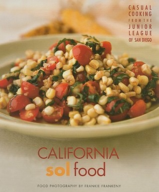 California Sol Food Casual Cooking from the Junior League of San Diego ...