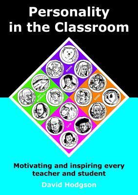 Personality in the Classroom: Motivating and Inspiring Every Teacher ...
