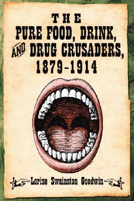 The Pure Food, Drink, and Drug Crusaders, 1879-1914 by Lorine Swainston ...