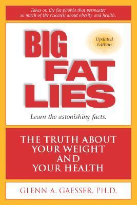 Big Fat Lies: The Truth About Your Weight and Your Health by Glenn A ...