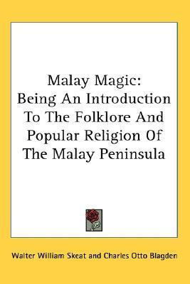 Malay Magic: Being An Introduction To The Folklore And Popular Religion ...
