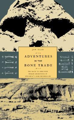 Adventures in the Bone Trade: The Race to Discover Human Ancestors in ...