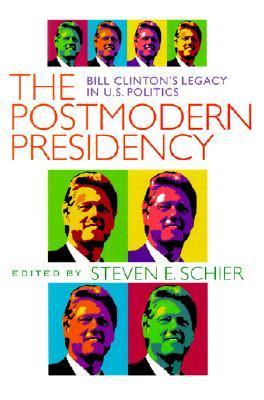 The Postmodern Presidency: Bill Clinton's Legacy in U.S. Politics by ...