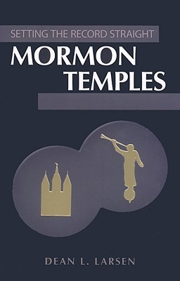 Mormon Temples (Setting the Record Straight) by Dean L. Larsen | Goodreads