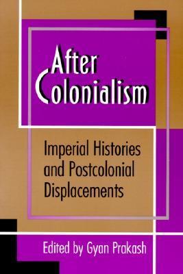 After Colonialism: Imperial Histories and Postcolonial Displacements by ...