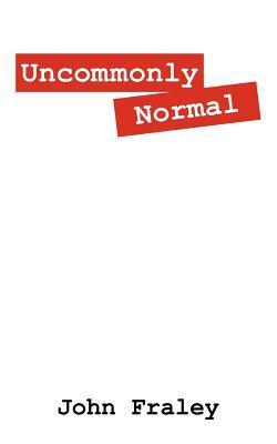 Uncommonly Normal by John Fraley | Goodreads