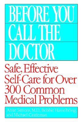 Before You Call the Doctor: Safe, Effective Self-Care for Over 300 ...